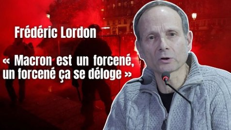 Frédéric Lordon : « Macron est un bouffon haïssable ! Il faut tout ...